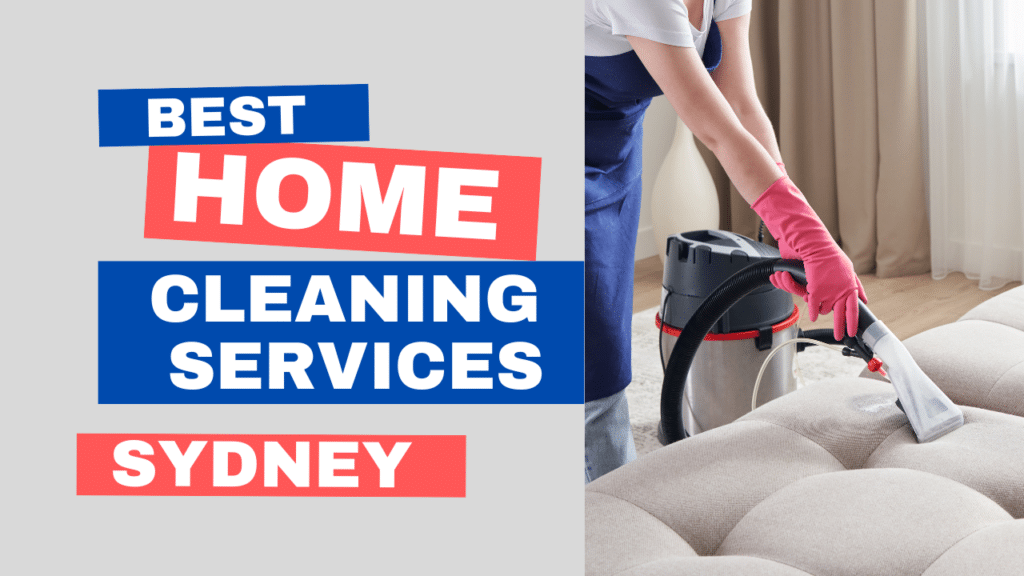 11 Best Home Cleaning Services Sydney: Top Picks
